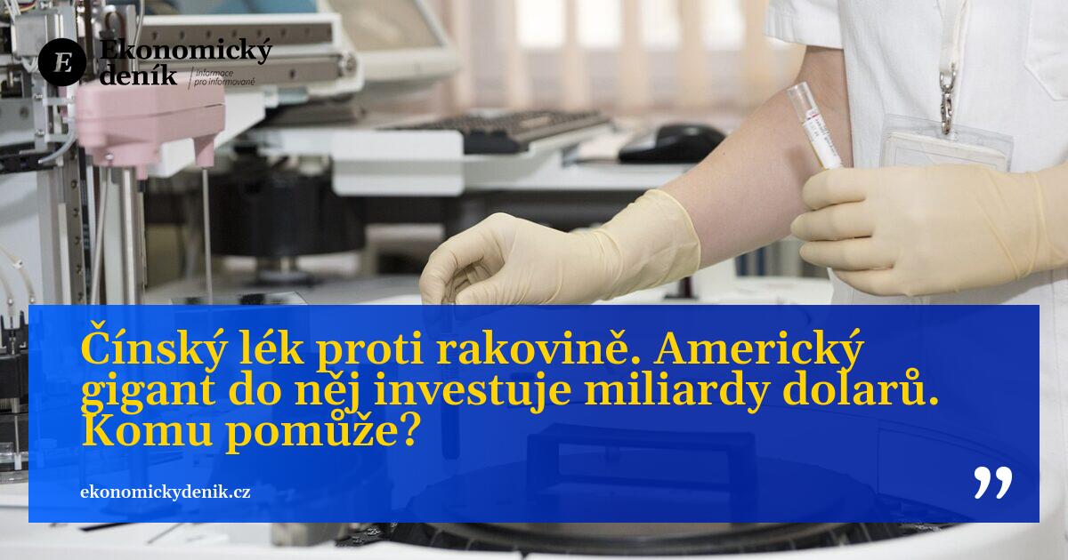 Čínský lék proti rakovině. Americký gigant do něj investuje miliardy dolarů. Komu pomůže ...